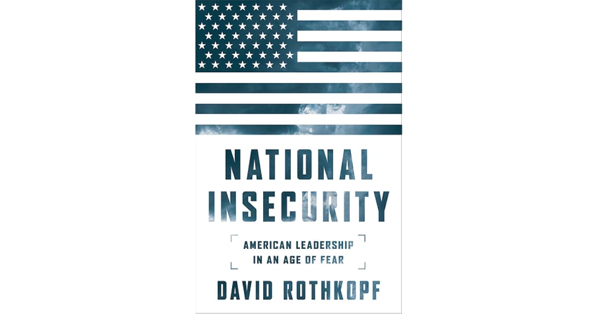 National Insecurity: American Leadership in an Age of Fear by David ...