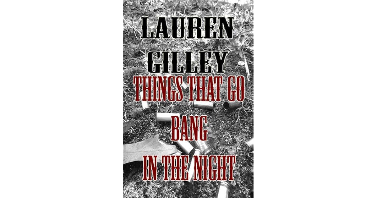 Things That Go Bang In The Night by Lauren Gilley