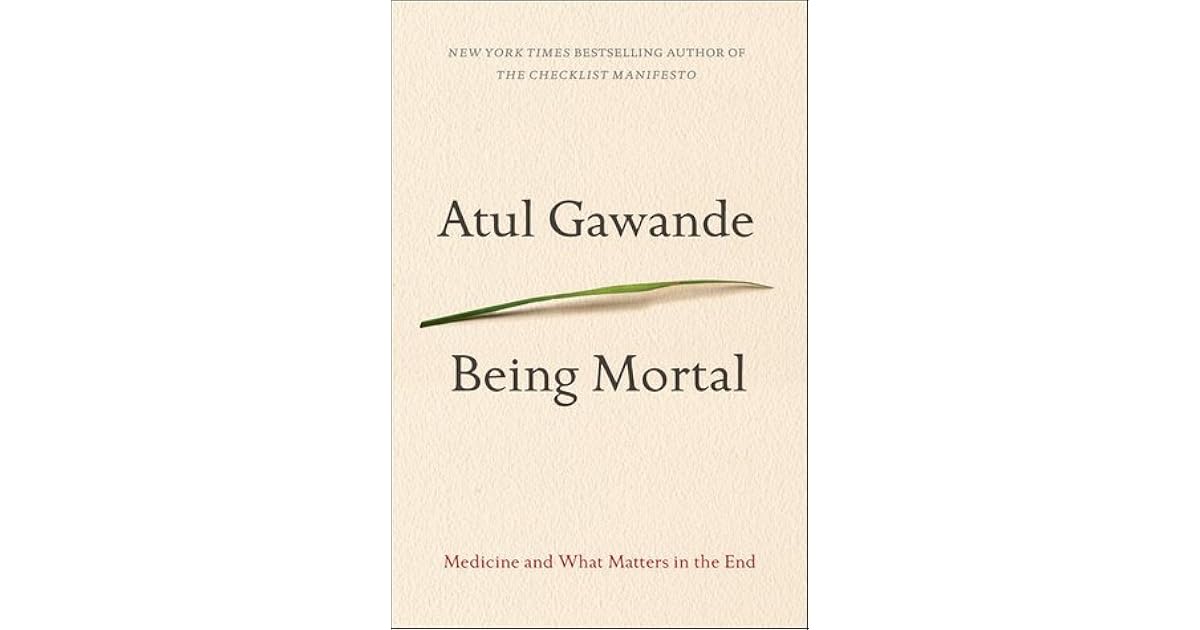 Being Mortal: Medicine and What Matters in the End by Atul Gawande ...
