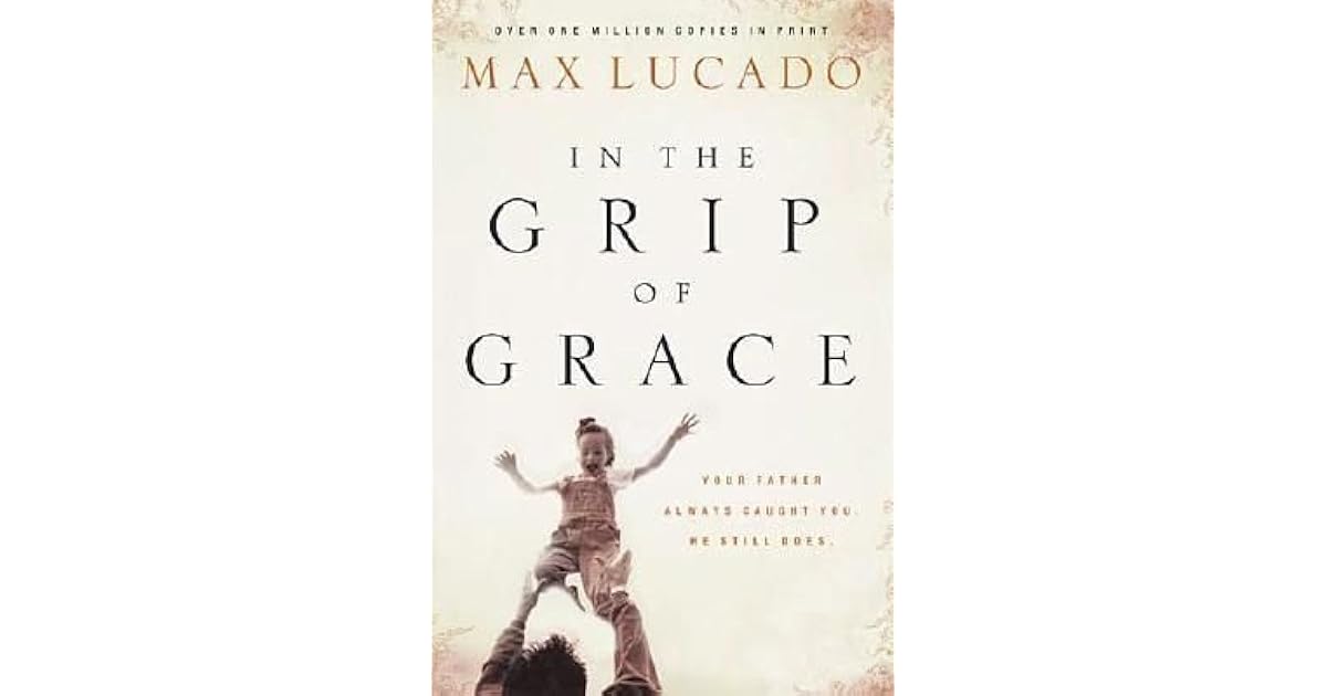 In the Grip of Grace by Max Lucado