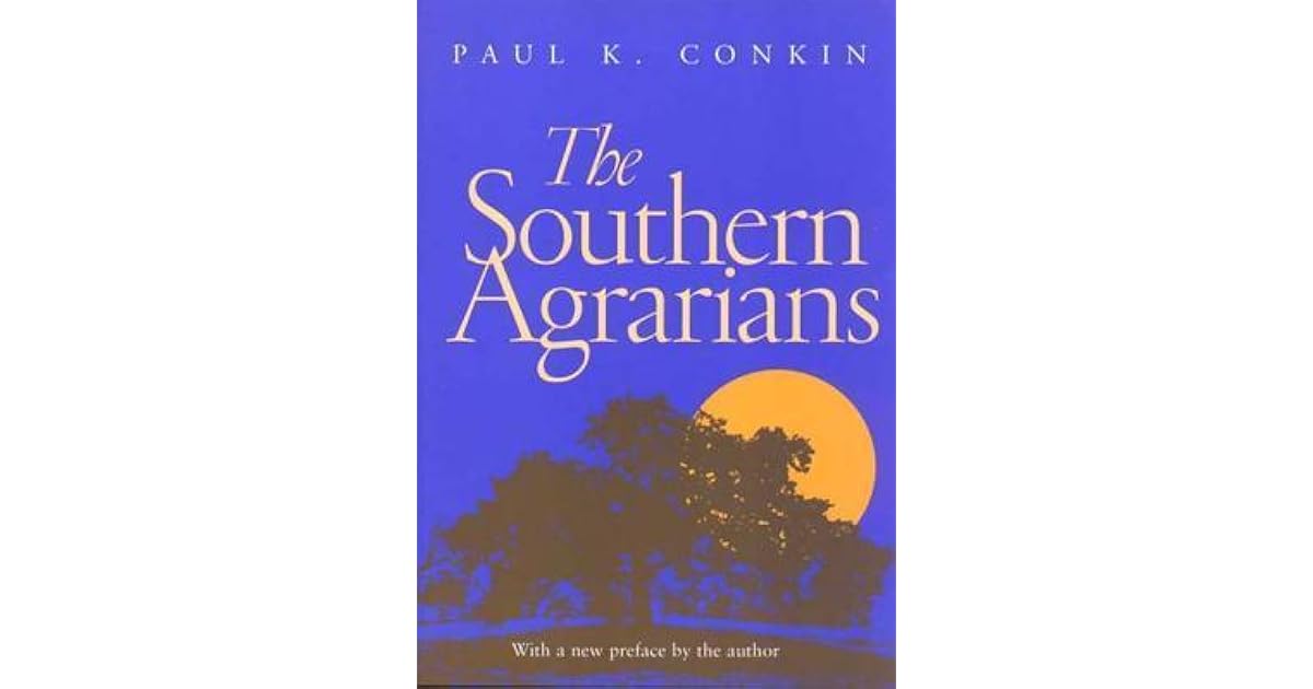 The Southern Agrarians: With a New Preface by the Author by Paul K. Conkin