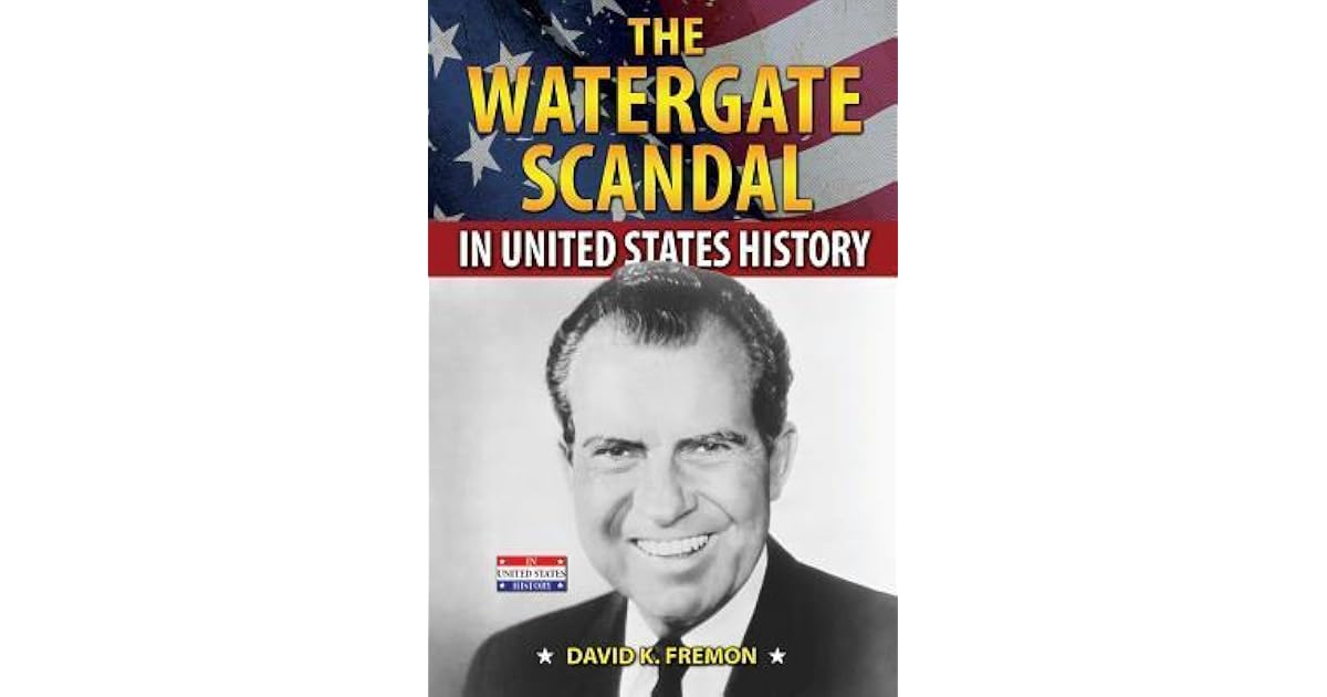 The Watergate Scandal in United States History by David K. Fremon