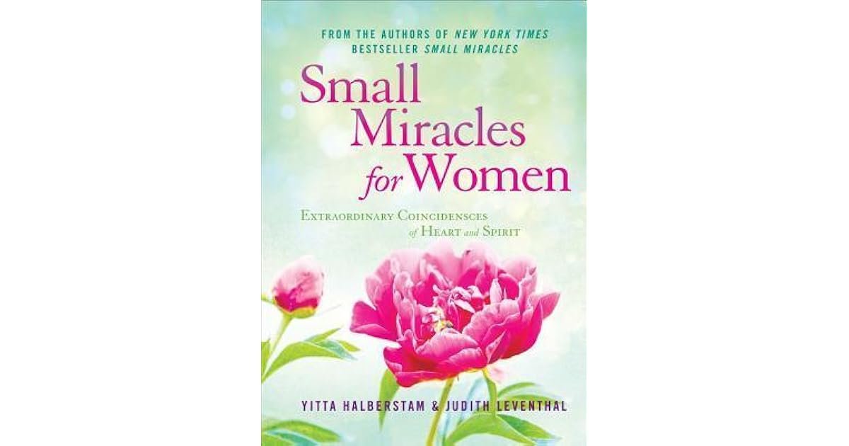 Small Miracles for Women: Extraordinary Coincidences of Heart and ...