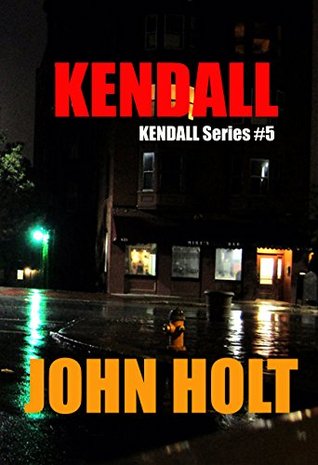 Kendall (Kendall Book 5) by John Holt
