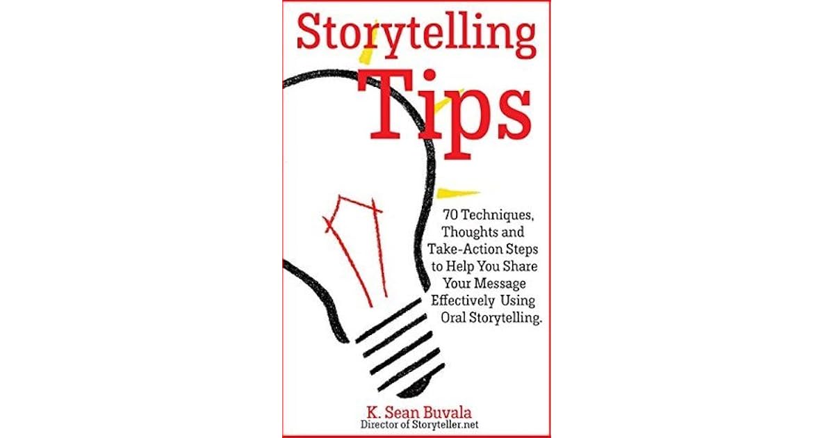 Storytelling Tips: 70 Techniques, Thoughts and Take-Action Steps to ...