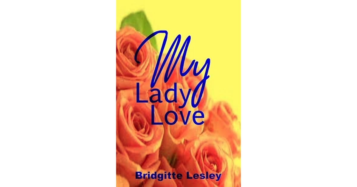 My Lady Love by Bridgitte Lesley