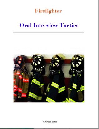 Firefighter Oral Interview Tactics by K. Gregg Boles