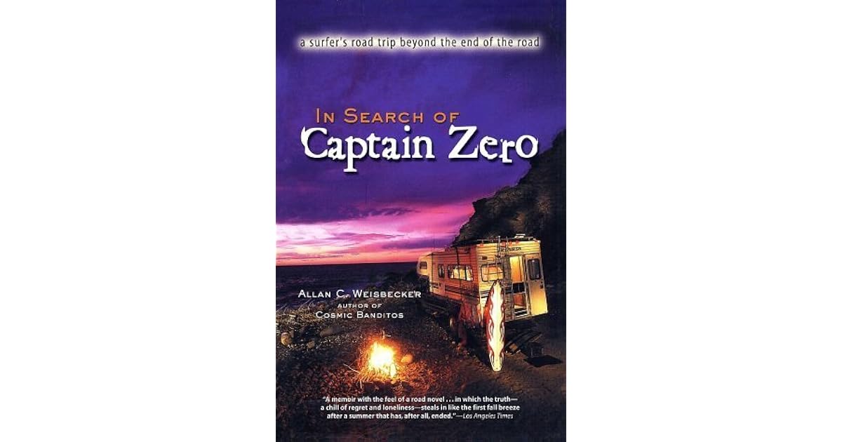 In Search of Captain Zero: A Surfer's Road Trip Beyond the End of the ...