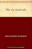 My Musical Life by Nikolai Rimsky-Korsakov