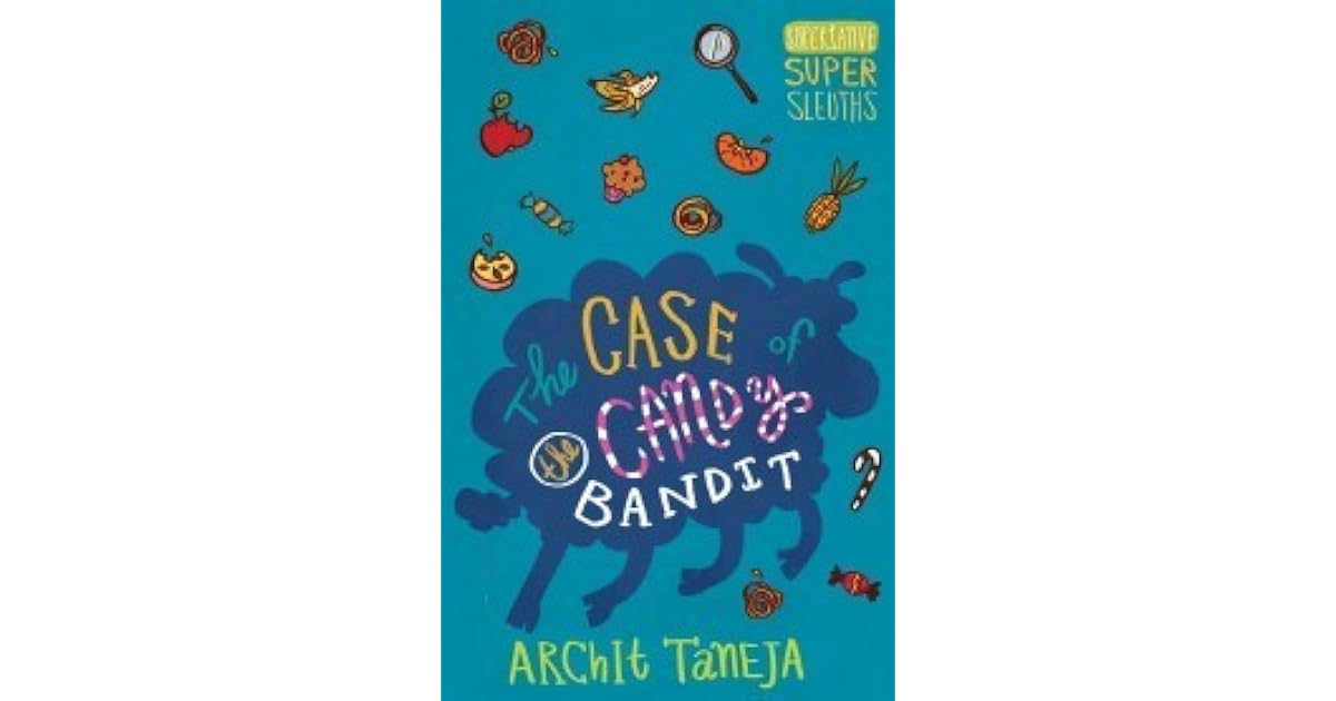 The Case of the Candy Bandit by Archit Taneja