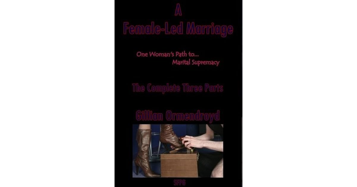A Female-Led Marriage - The Complete Three Parts: One Woman's Path ...