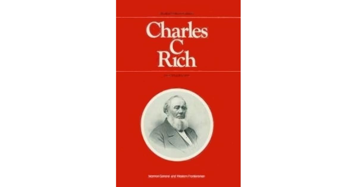 Charles C. Rich, Mormon General and Western Frontiersman by Leonard J ...