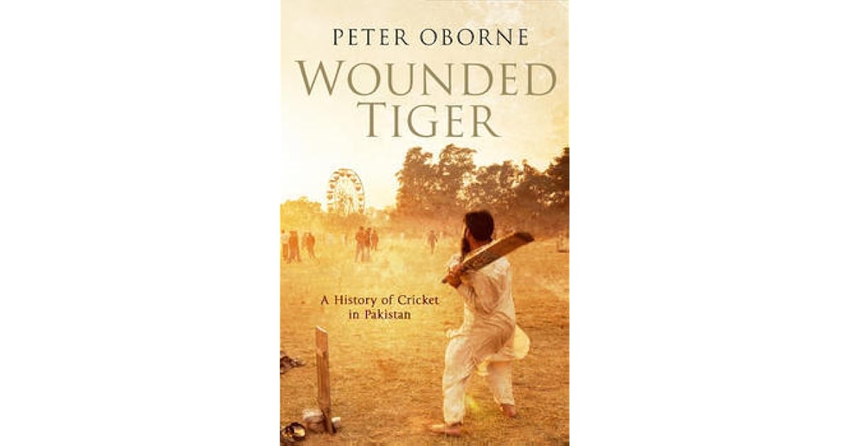 Wounded Tiger: A History of Cricket in Pakistan by Peter Oborne