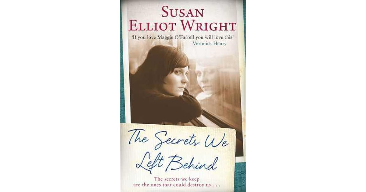 The Secrets We Left Behind by Susan Elliot Wright