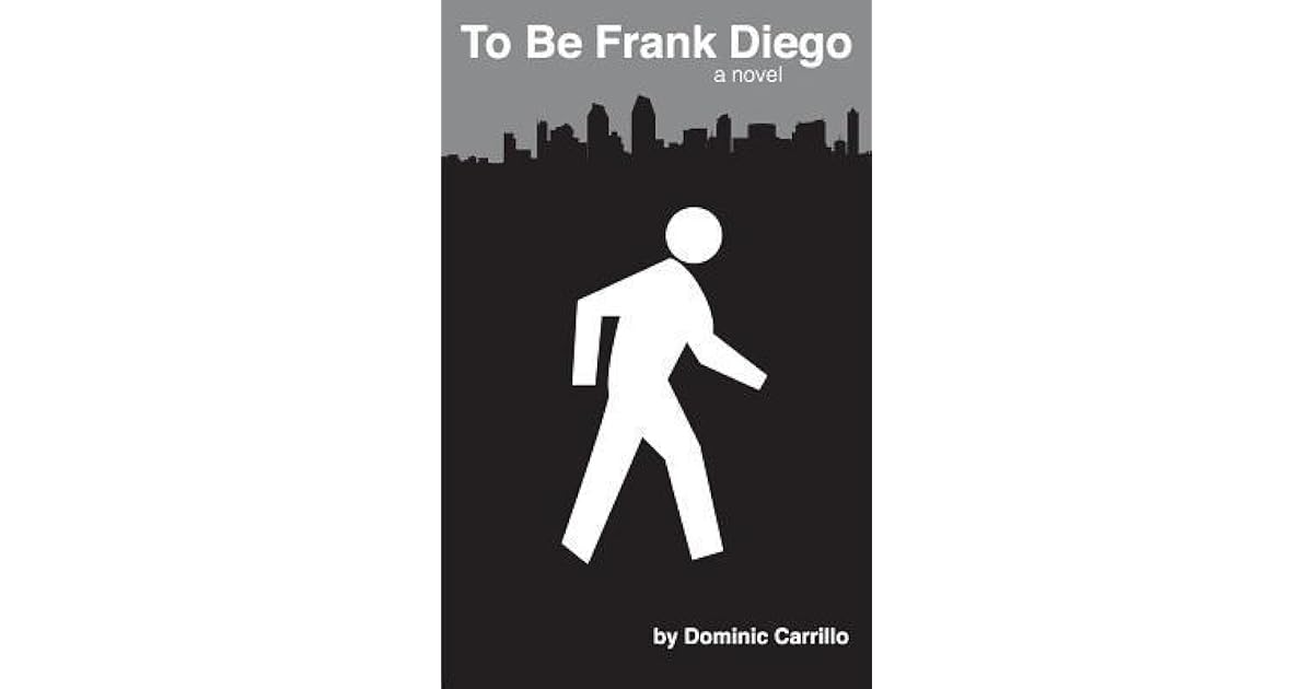 To Be Frank Diego by Dominic Carrillo