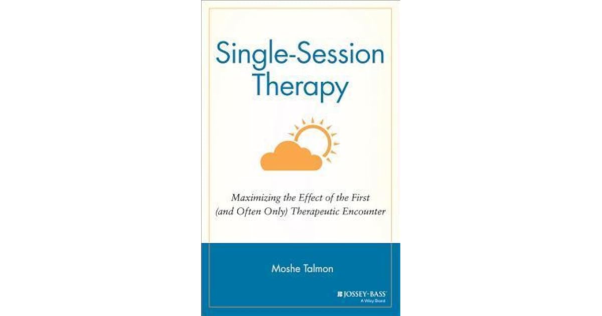 Single Session Therapy: Maximizing the Effect of the First (and Often ...