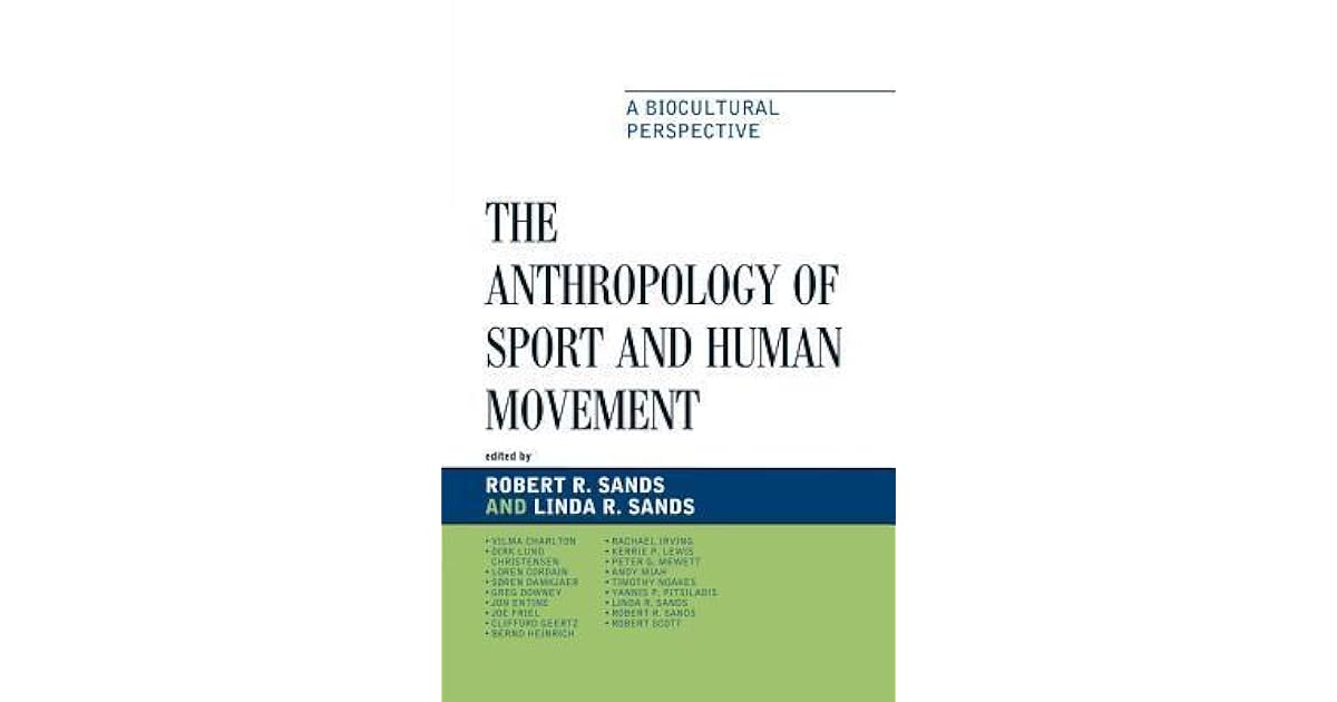 The Anthropology of Sport and Human Movement by Robert R. Sands