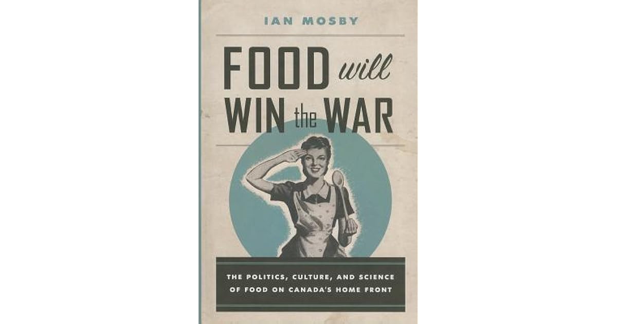 Food Will Win the War: The Politics, Culture, and Science of Food on ...