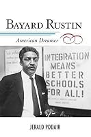 Bayard Rustin: American Dreamer by Jerald Podair