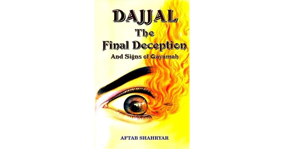 Dajjal: The Final Deception And Signs of Qayamah by Aftab Shahryar