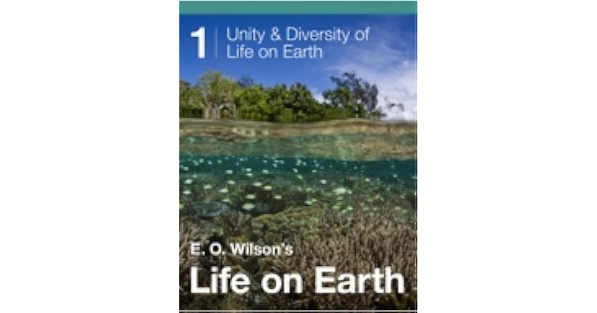 E.O. Wilson's Life on Earth Unit 1: Unity and Diversity of Life on ...
