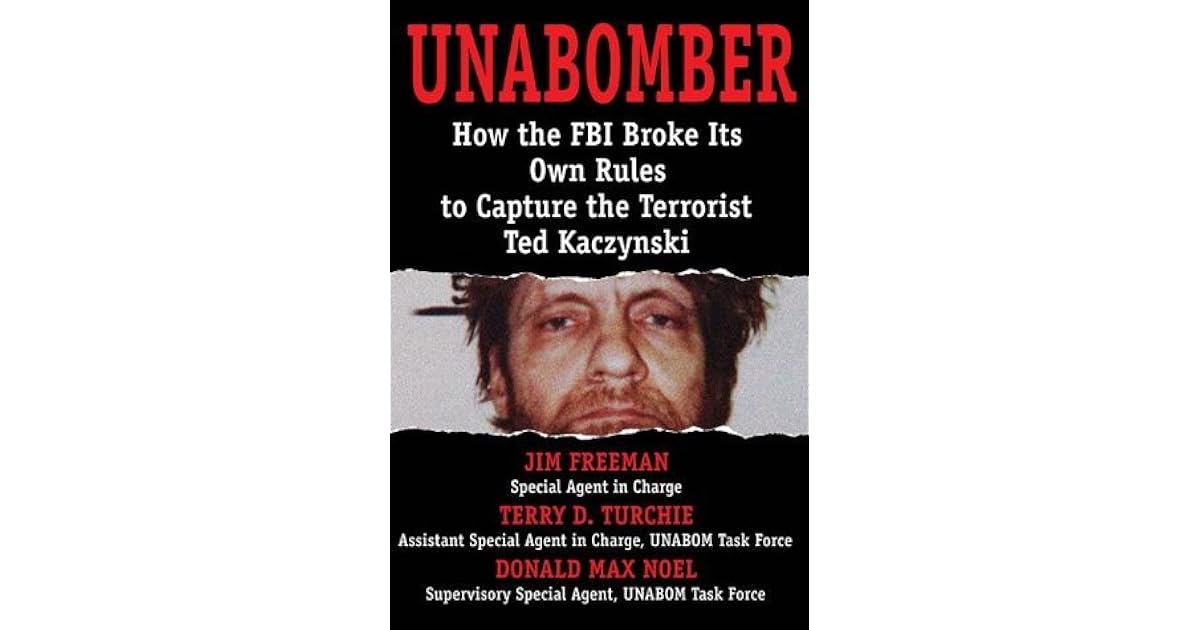 Unabomber: How the FBI Broke Its Own Rules to Capture the Terrorist Ted ...