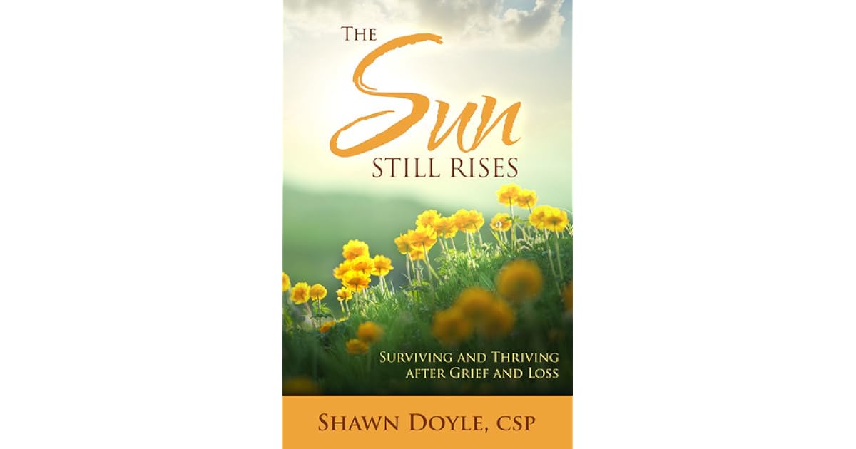 The Sun Still Rises: Surviving and Thriving after Grief and Loss by ...