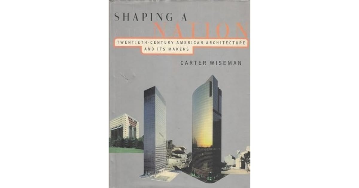 Shaping a Nation: Twentieth-Century American Architecture and Its ...