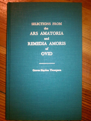 Selections from the Ars Amatoria and Remedia Amoris by Ovid