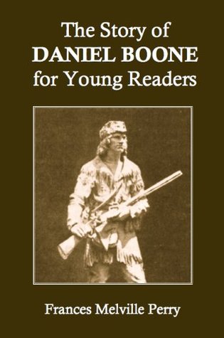 The Story of Daniel Boone for Young Readers by Frances Melville Perry
