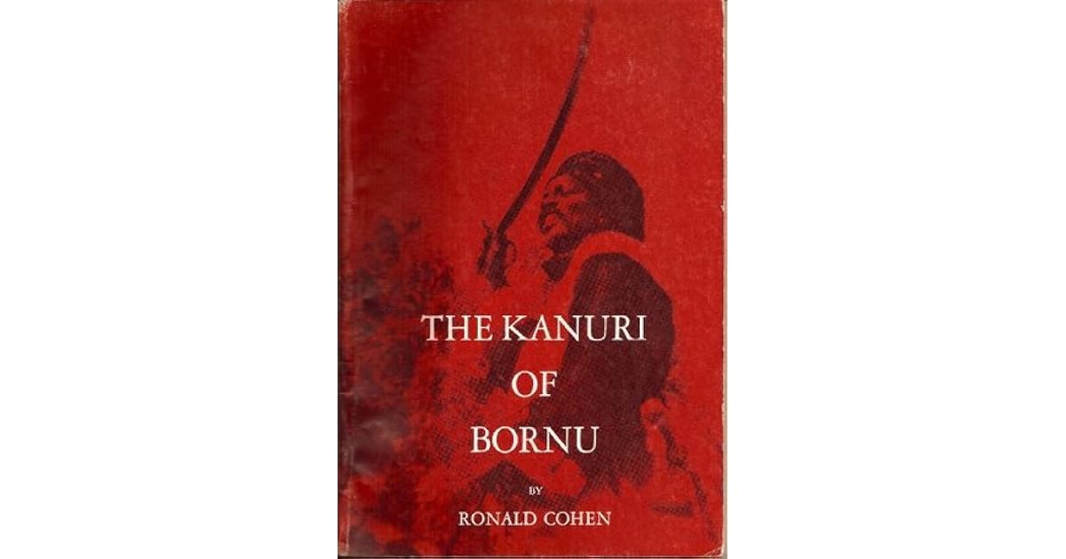 The Kanuri Of Bornu by Ronald Cohen