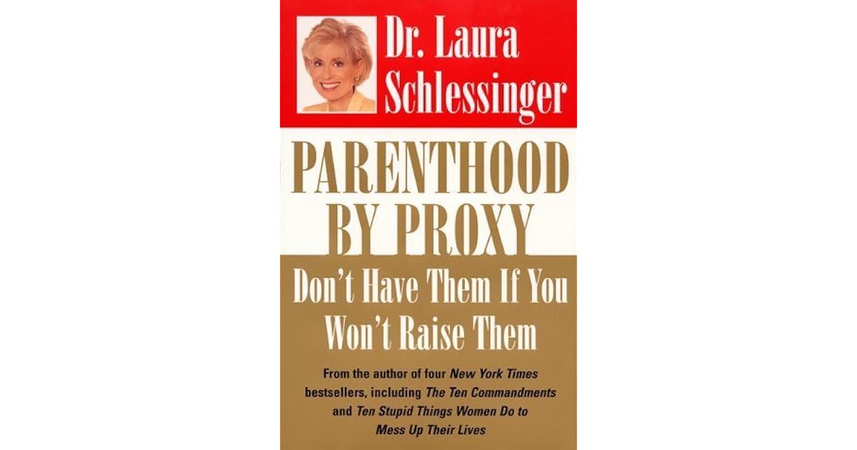 Parenthood by Proxy: Don't Have Them if You Won't Raise Them by Laura ...
