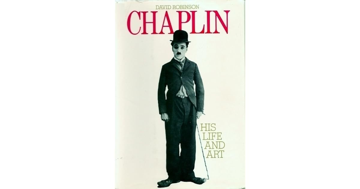 Chaplin: His Life and Art by David Robinson
