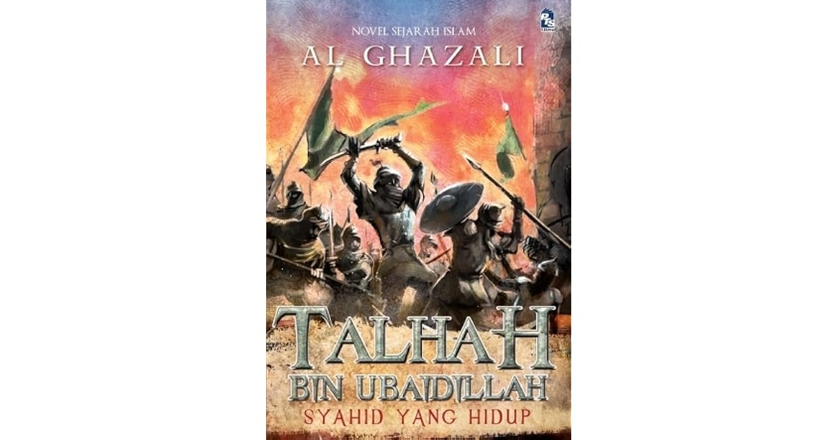 Talhah Bin Ubaidillah: Syahid Yang Hidup by Al Ghazali