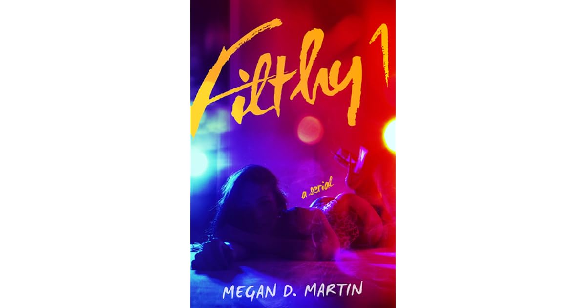 Filthy 1 (Filthy, #1) by Megan D. Martin