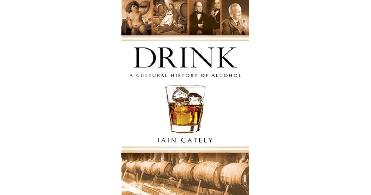 Drink: A Cultural History of Alcohol by Iain Gately