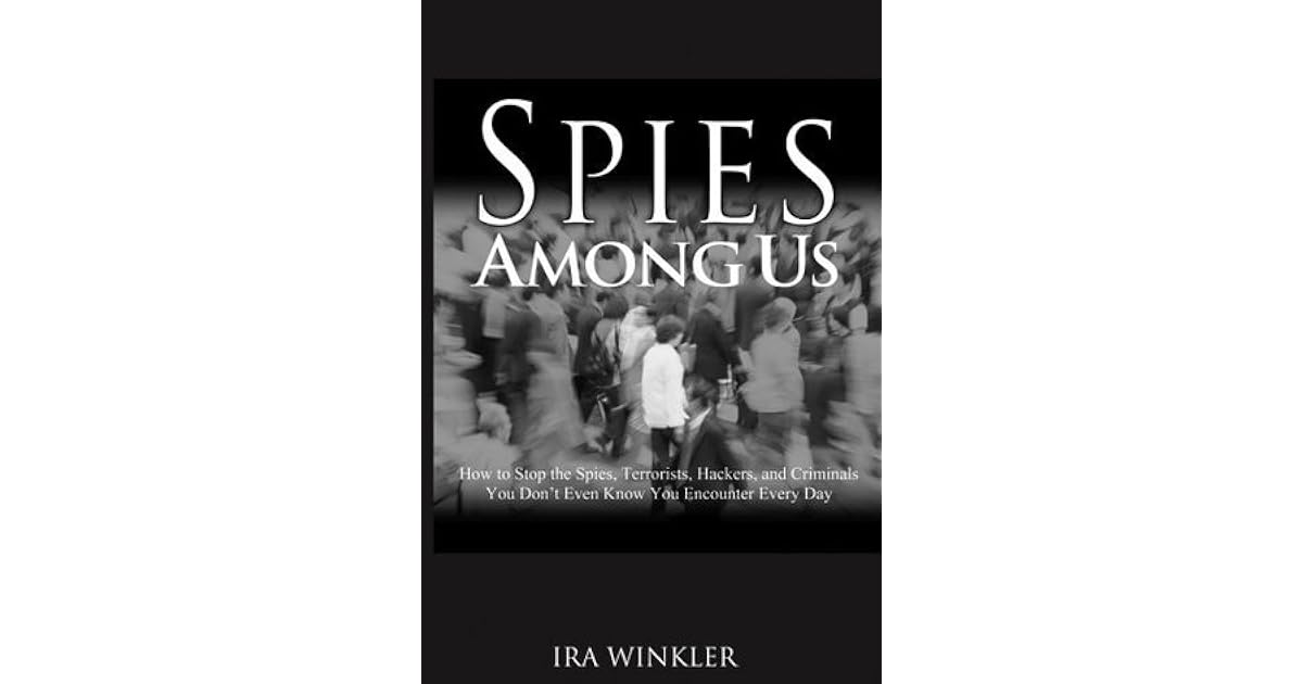 Spies Among Us: How to Stop the Spies, Terrorists, Hackers, and ...