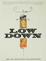 Low Down: Junk, Jazz, and Other Fairy Tales from Childhood by A.J. Albany