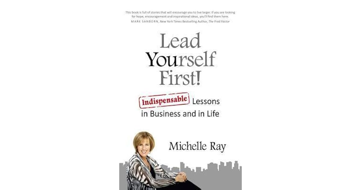 Lead Yourself First!: Indispensable Lessons in Business and in Life by ...