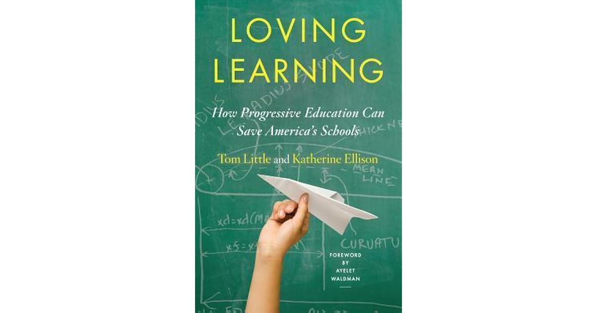 Loving Learning: How Progressive Education Can Save America's Schools ...