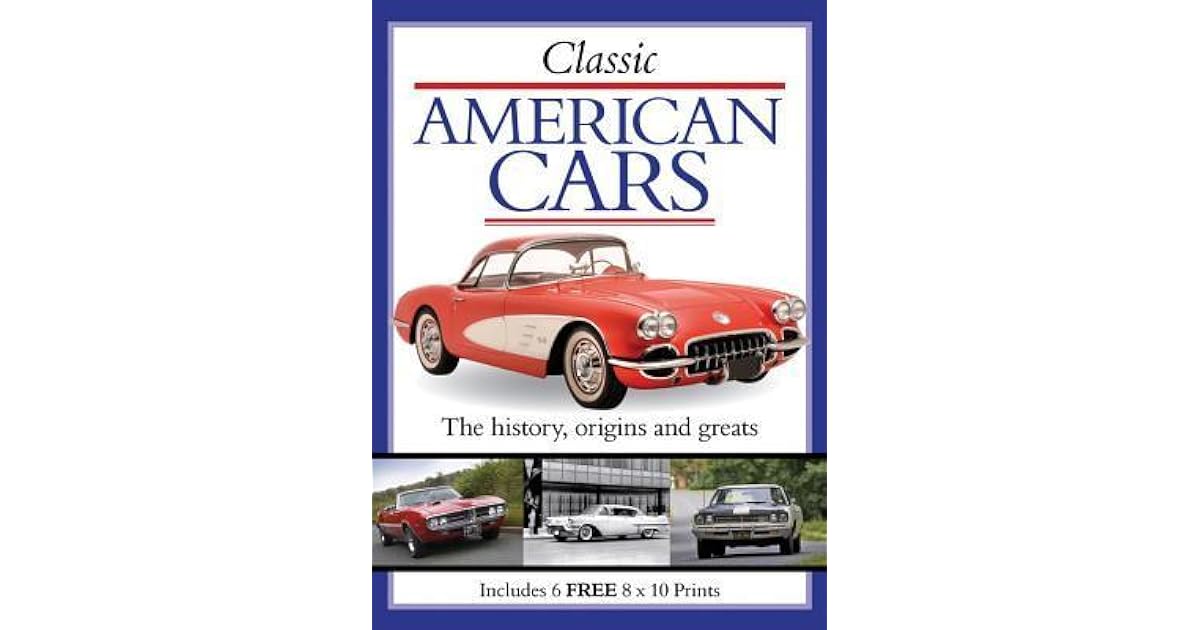 Classic American Cars: The History, Origins and Greats by Instinctive ...
