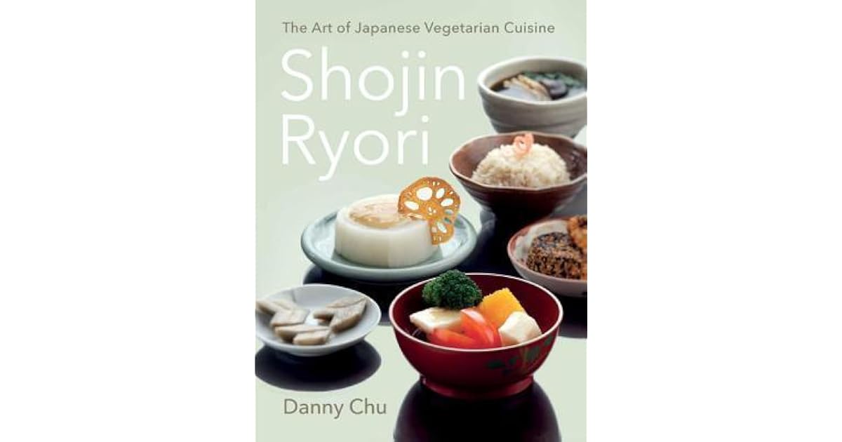 Shojin Ryori: The Art of Japanese Vegetarian Cuisine by Danny Chu