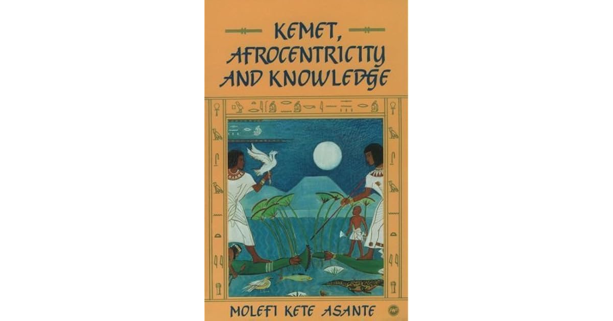 Kemet, Afrocentricity, and Knowledge by Molefi Kete Asante