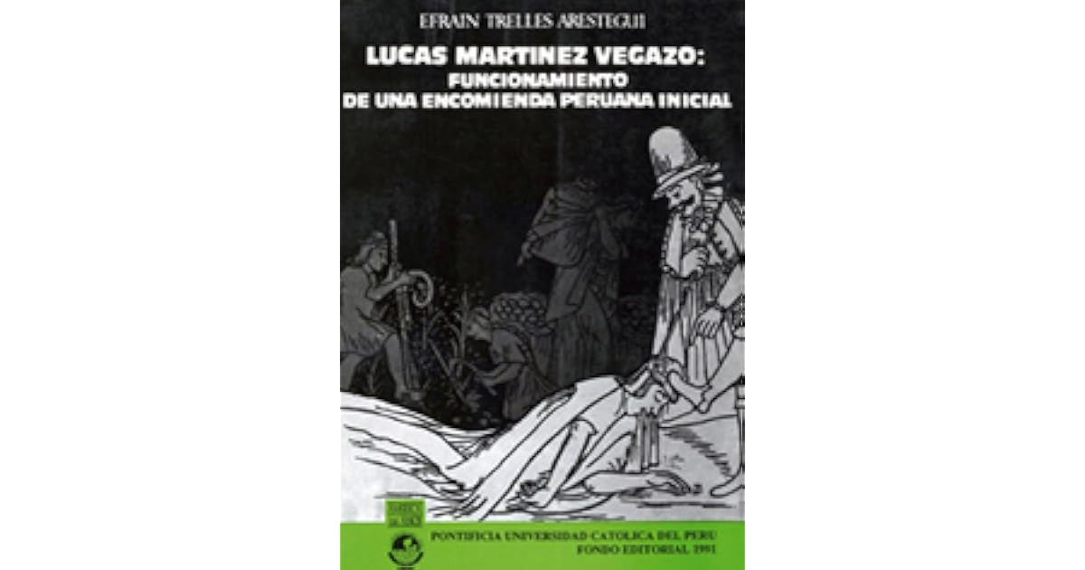 Lucas Martinez Vegazo: funcionamiento de una encomienda peruana inicial ...