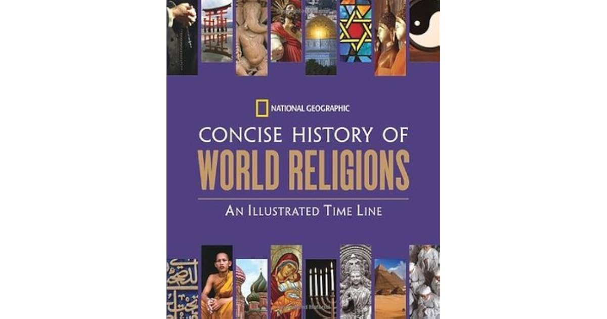 National Geographic Concise History of World Religions: An Illustrated ...