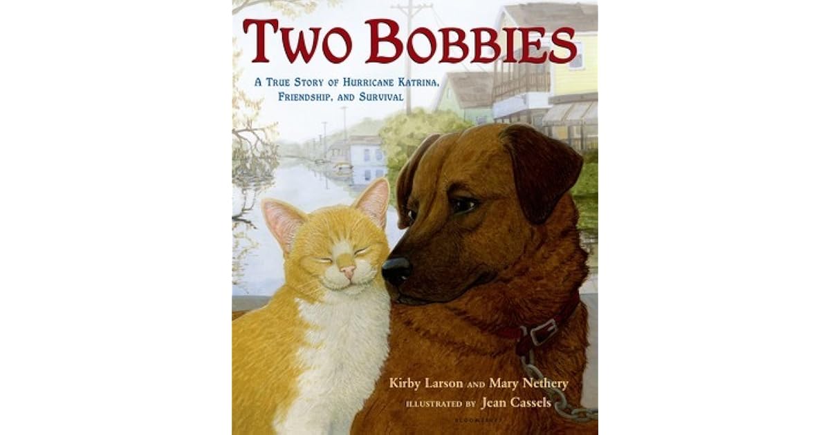 Two Bobbies: A True Story of Hurricane Katrina, Friendship, and Survival by Kirby Larson