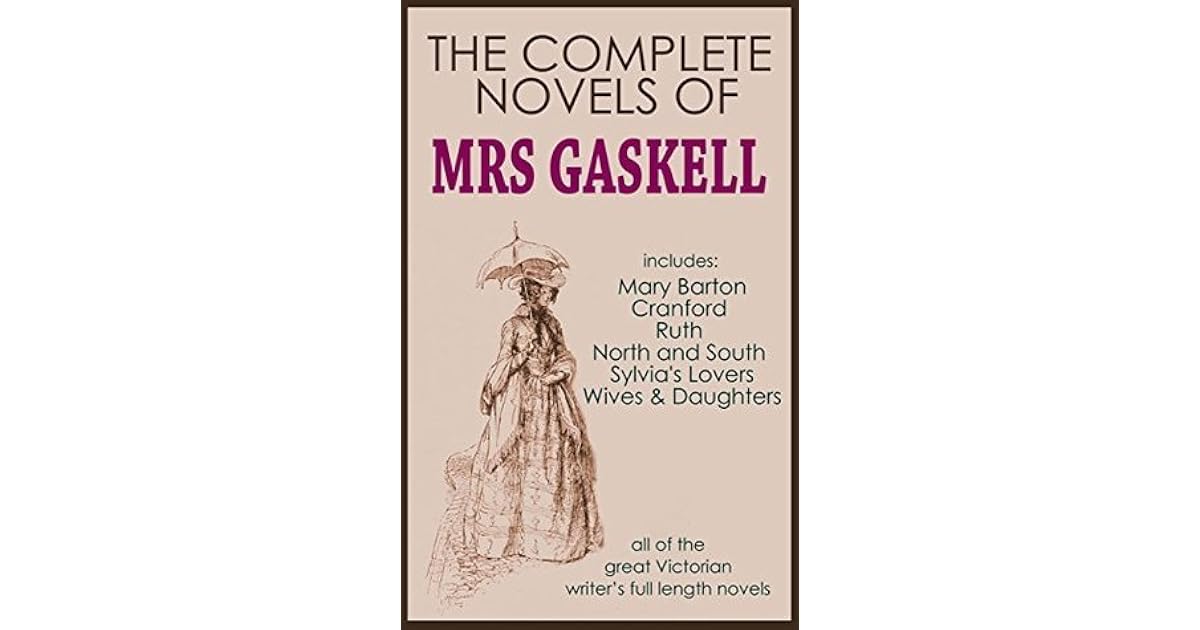 The Complete Novels of Mrs Gaskell by Elizabeth Gaskell