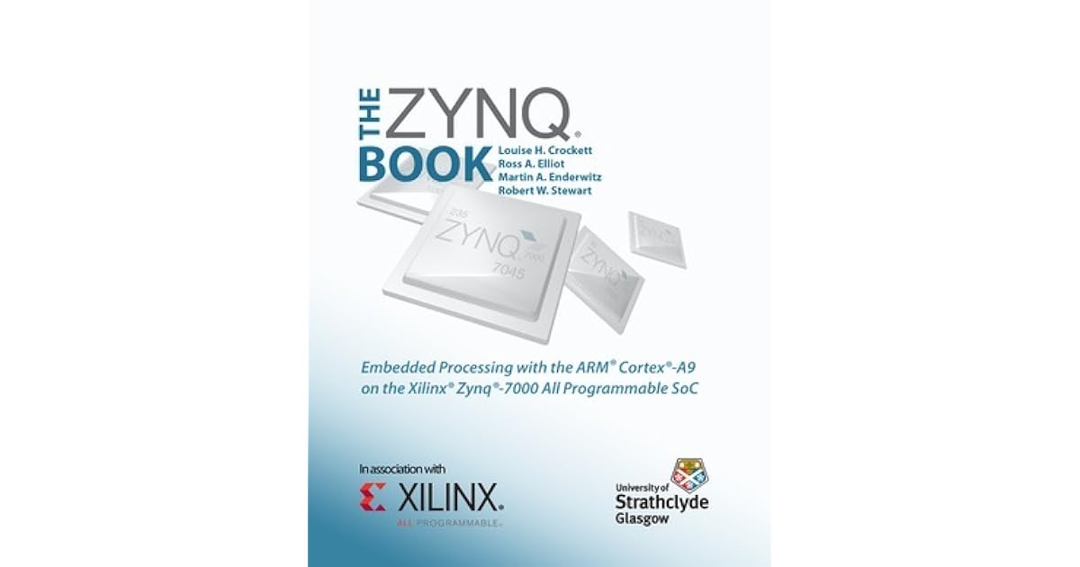 The Zynq Book: Embedded Processing with the ARM Cortex-A9 on the Xilinx Zynq-7000 All ...