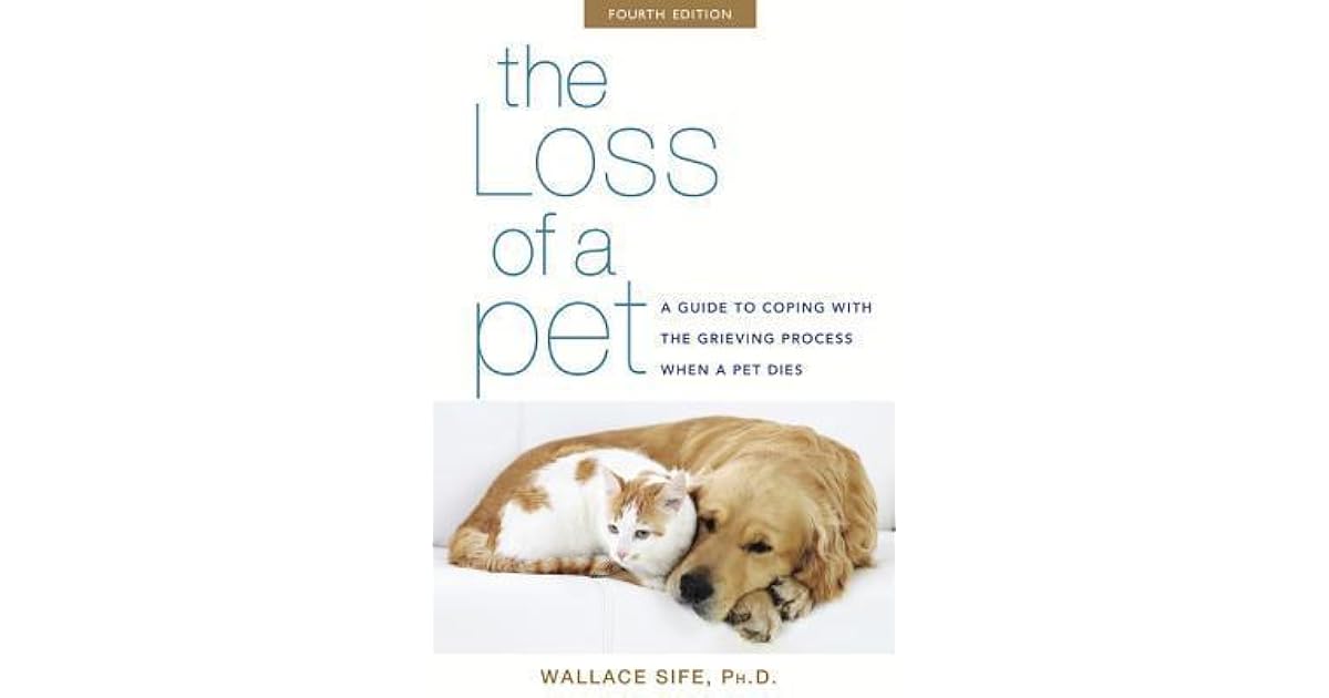 The Loss of a Pet: A Guide to Coping with the Grieving Process When a ...