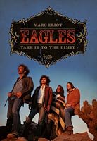 To the Limit: The Untold Story of the Eagles by Marc Eliot